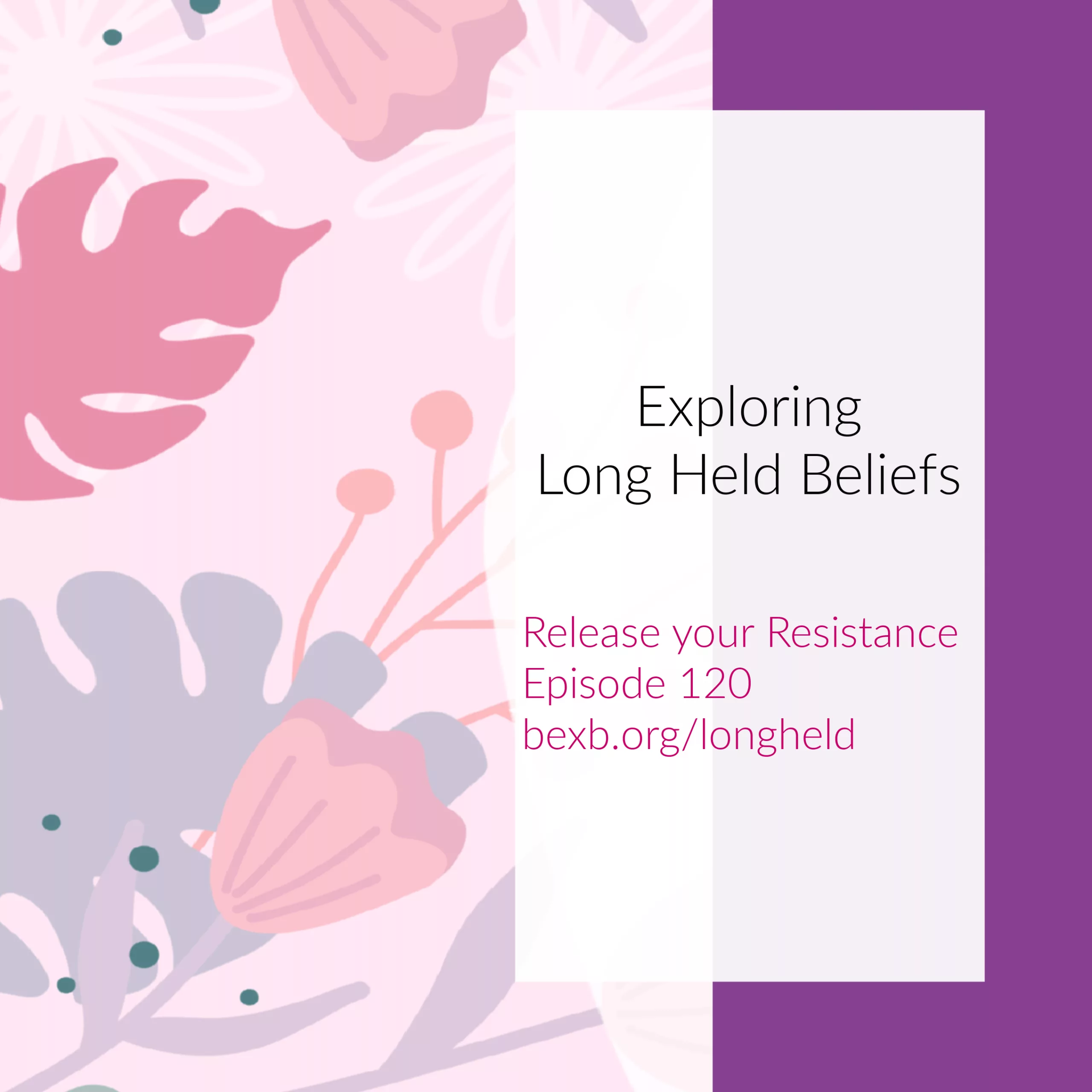 Exploring Long Held Beliefs - Bex Beltran